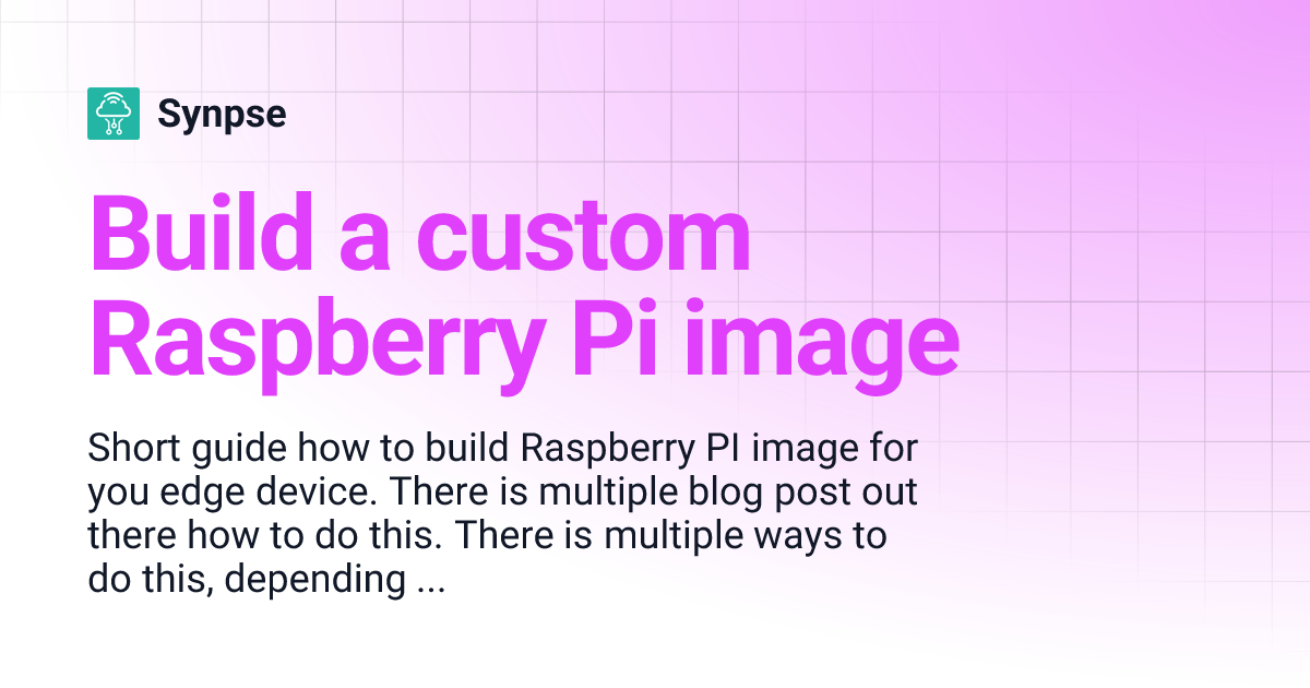 Build a custom Raspberry Pi image | Synpse